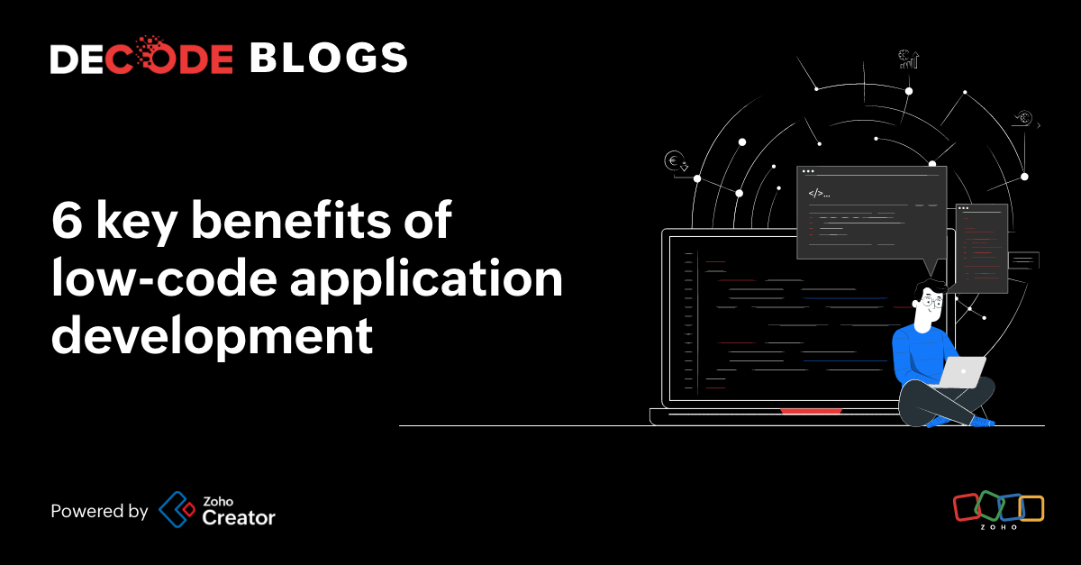 6 Key Benefits of Low-Code Application Development | Decode