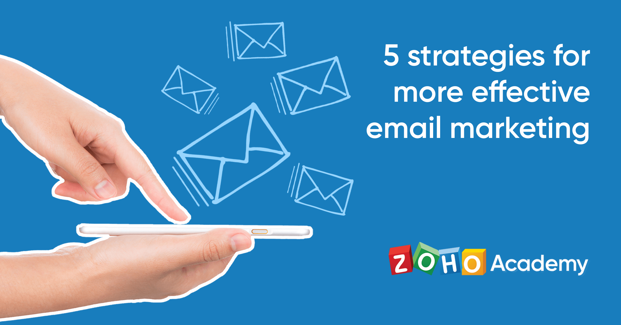 5 Strategies for More Effective Email Marketing | Zoho Academy