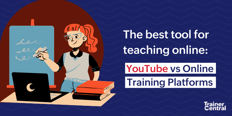 The best tool for teaching online: YouTube vs online training platforms